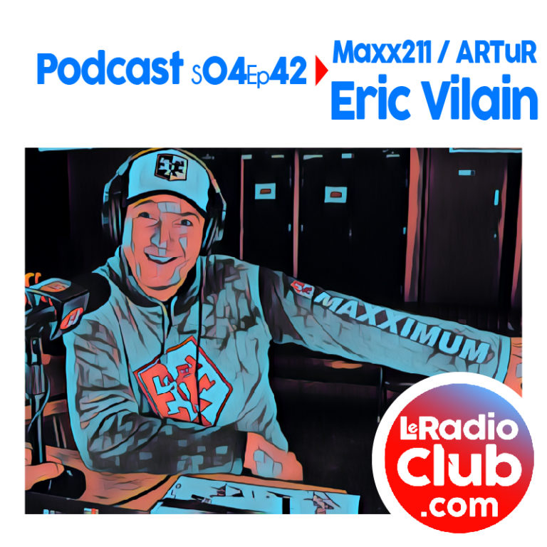 Podcast 42 : LeRadioClub avec Eric Vilain pour Maxx211 / ARTuR